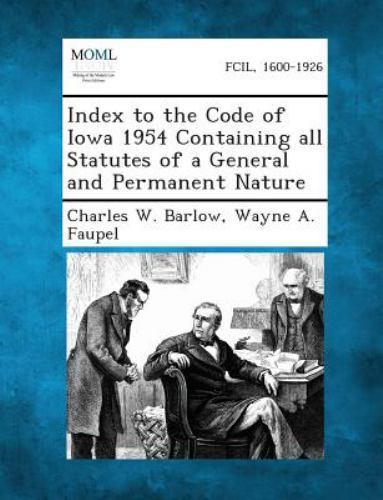 Index to the Code of Iowa 1954 Containing All Statutes of a General and ...