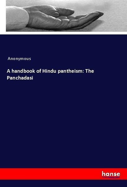 A handbook of Hindu pantheism: The Panchadasi von Anonymous (2018 ...