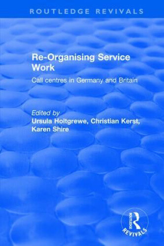 Revival: Re-organising Service Work: Call Centres in Germany and ...