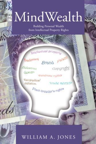 MindWealth : Building Personal Wealth from Intellectual Property Rights by William A. Jones ...