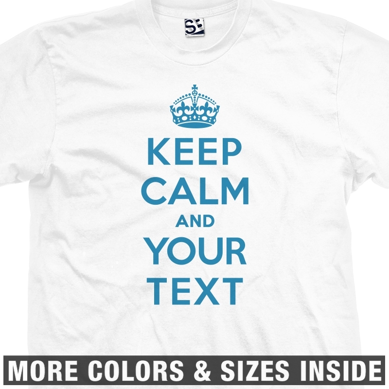 Custom Keep Calm T-Shirt | and Carry On Meme Personalized Logo Design ...