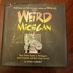 Weird Michigan: Your Travel Guide - Hardcover, by Godfrey Linda S ...