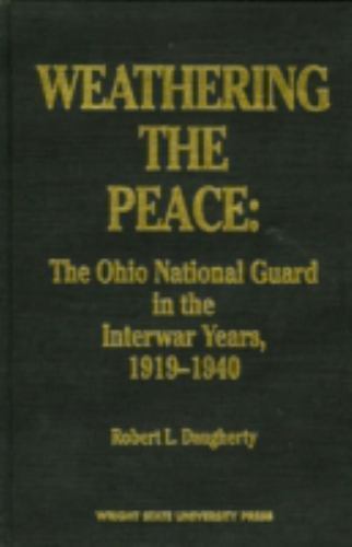 Weathering the Peace : The Ohio National Guard in the Interwar Years ...
