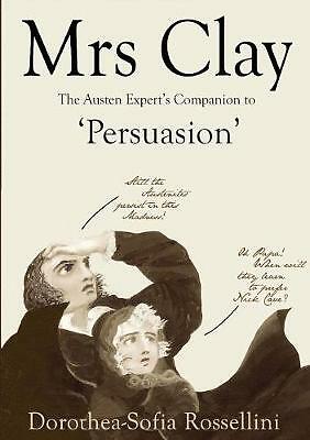Mrs Clay: The Austen Expert's Companion to 'Persuasion' by Dorothea ...