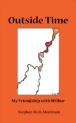 Outside Time : My Friendship with Wilbur by Stephen Rich Merriman (2009 ...