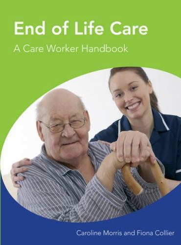 End of Life Care : A Care Worker Handbook by Caroline Morris and Fiona ...