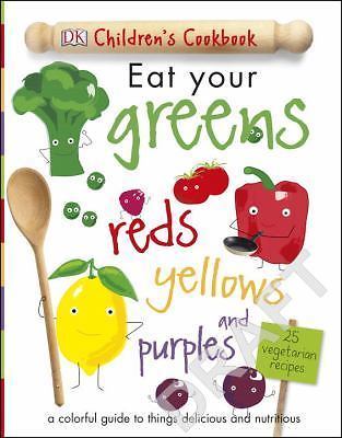 Eat Your Greens, Reds, Yellows, and Purples : Children's Cookbook by DK ...