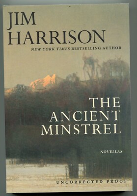 The Ancient Minstrel: Novellas Jim Harrison ~ UNCORRECT PROOF in PB ...