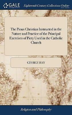 The Pious Christian Instructed in the Nature and Practice of the ...