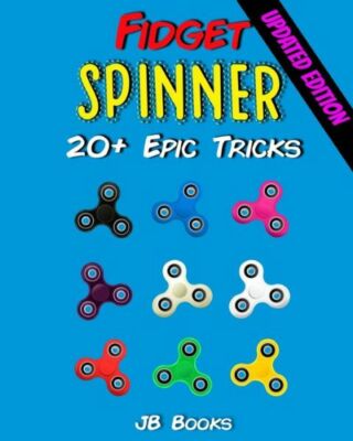Fidget Spinner: 20+ Epic Tricks (A Fidget Spinner Tricks Book ...