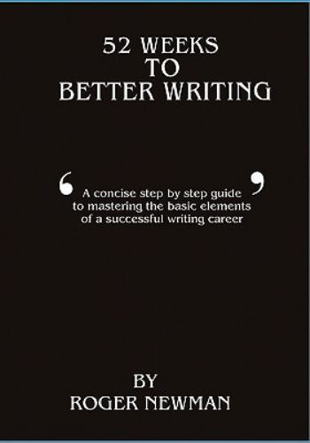 52 Weeks to Better Writing by Roger Newman (2007, Trade Paperback) for ...
