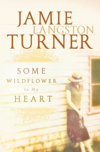 Some Wildflower in My Heart by Turner, Jamie Langston 9780764202964| eBay