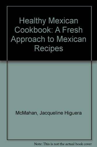 Healthy Mexican Cookbook: A Fresh Approach to Mexican Recipes ...