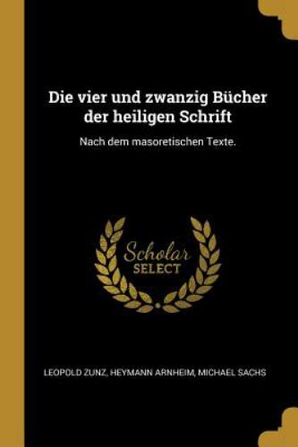 Die Vier und Zwanzig Bücher der Heiligen Schrift : Nach Dem Masoretischen Texte by Heymann ...