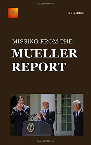 MISSING FROM THE MUELLER REPORT By Leo Goldstein **BRAND NEW ...