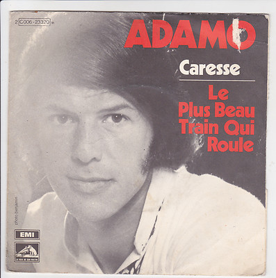 ADAMO 45T SP 7" CARESSE - LE PLUS BEAU TRAIN QUI ROULE -VOIX MAITRE ...