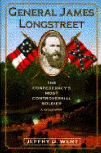 General James Longstreet : The Confederacy's Most Controversial Soldier ...