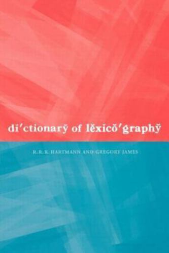 Dictionary of Lexicography by Gregory James and R. R. K. Hartmann (2001 ...