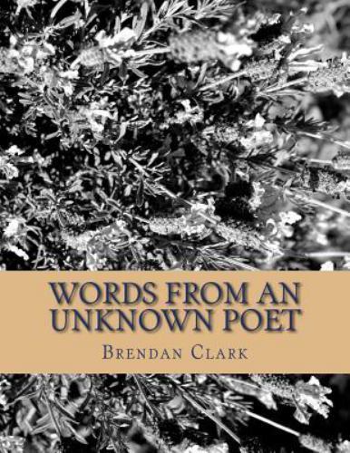 Words from an Unknown Poet by Brendan Clark (2012, Trade Paperback) for ...