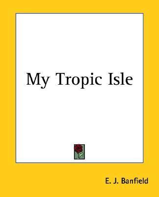 My Tropic Isle by E. J. Banfield (2004, Trade Paperback) for sale ...