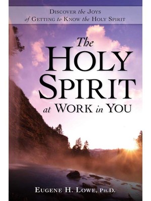 The Holy Spirit at Work in You: Becoming Intimate with God ...