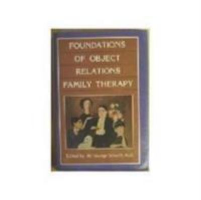 Foundations of Object Relations Family Therapy by Jill Savege Scharff ...