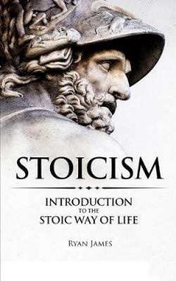 Stoicism: Introduction to The Stoic Way of Life (Stoicism Series ...