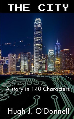 The City: A Story In 140 Characters By Hugh J ODonnell - New Copy ...