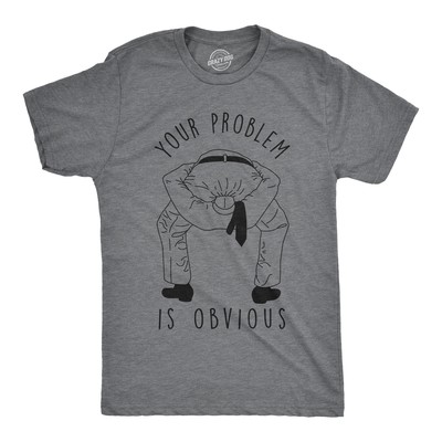 Mens Your Problem Is Obvious T Shirt Funny Sarcastic Tee | eBay