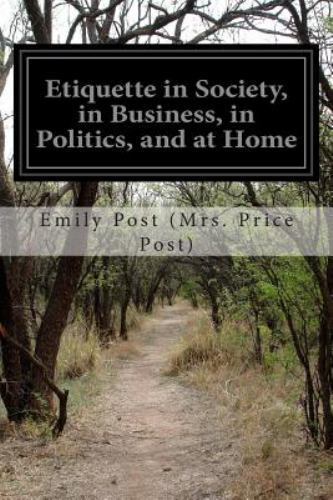 Etiquette in Society, in Business, in Politics, and at Home by Emily ...