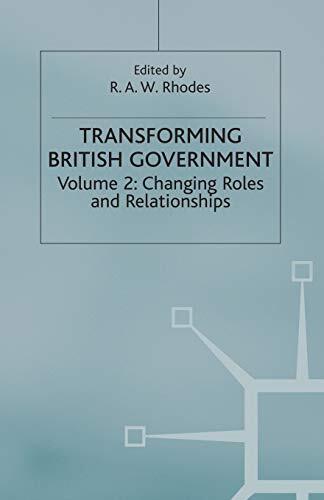 Transforming British Government : Volume 2: Changing Roles and ...
