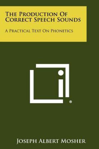 Production of Correct Speech Sounds : A Practical Text on Phonetics by ...