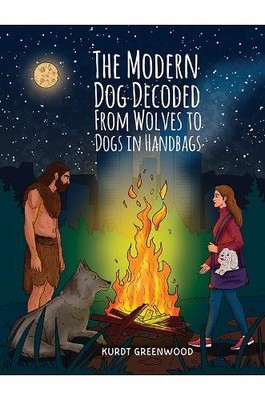 Kurdt Greenwood The Modern Dog Decoded: From Wolves to D (Paperback ...
