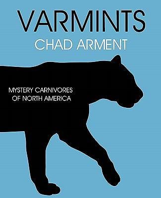 Varmints : Mystery Carnivores of North America by Chad Arment (2010 ...