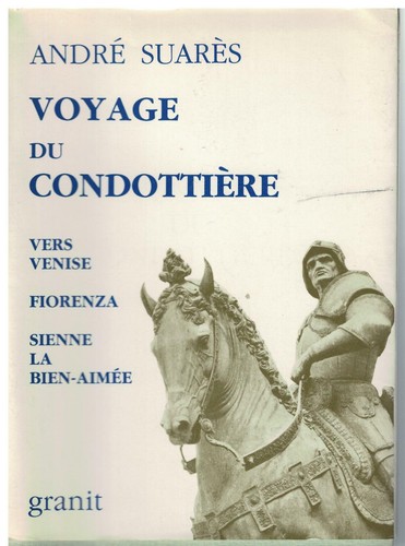 Voyage du Condottière André Suarès Venise Fiorenza Sienne la Bien-Aimée ...