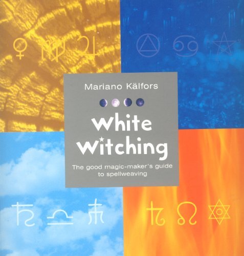 White Witching - The Good Magic-Maker's Guide To Spellweaving Book The ...