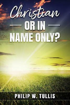 Christian or In Name Only? by Philip W Tullis (Paperback, 2020) for ...