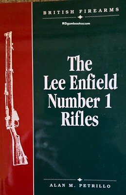 British Firearms: The Lee Enfield Number 1 Rifles by A. Petrillo ...