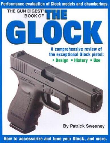 The Gun Digest Book of the Glock - Paperback By Sweeney, Patrick - VERY ...