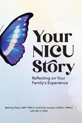 Your NICU Story: Reflecting on Your Family's Experience by Mahaley H ...