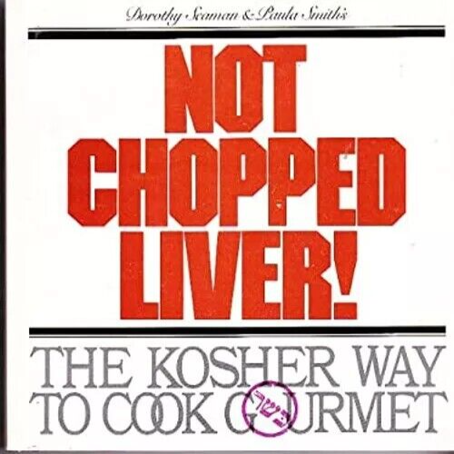 Not Chopped Liver! : The Kosher Way to Cook Gourmet by Paula Smith ...
