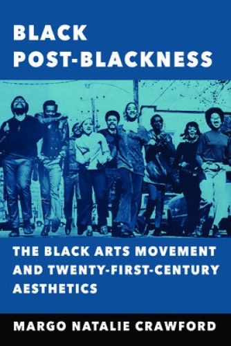 Black Post-Blackness: The Black Arts Movement and Twenty-First-Century ...