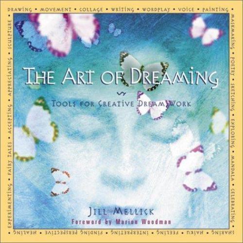 Art of Dreaming : Creative Tools for Dream Work by Jill Mellick (2003 ...