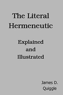 The Literal Hermeneutic, Explained and Illustrated, Quiggle ...