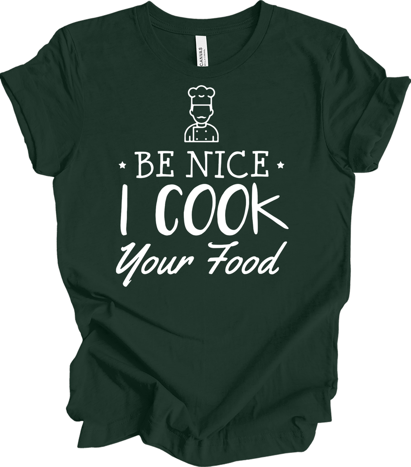Be Nice I Cook Your Food Funny Chef T-Shirt Cooking Chef Gift Line Cook ...