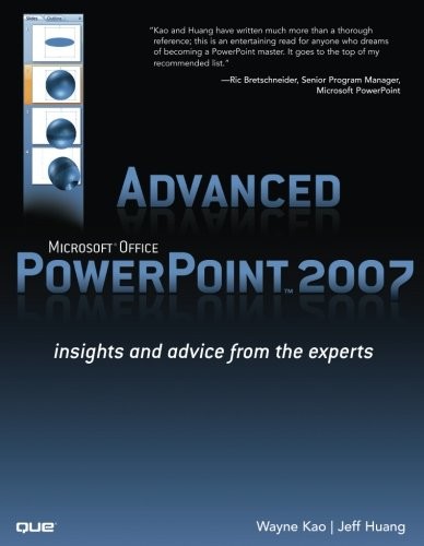 ADVANCED MICROSOFT OFFICE POWERPOINT 2007: INSIGHTS AND By Wayne Kao ...