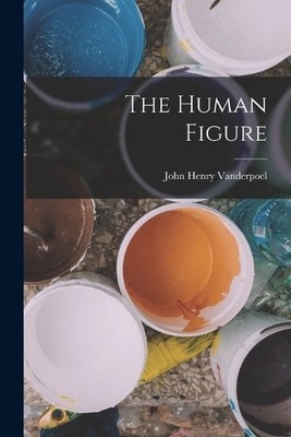 John Henry Vanderpoel The Human Figure (Tascabile) | eBay