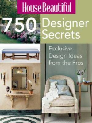 House Beautiful 750 Designer Secrets: Exclusive Design Ideas ...
