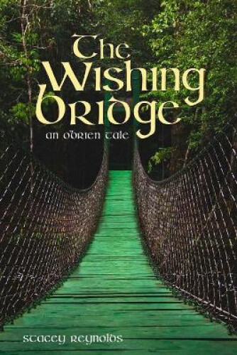 The Wishing Bridge: An O'Brien Tale (O'Brien Tales) by Stacey Reynolds ...