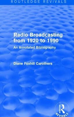 Radio Broadcasting from 1920 to 1990 - 1991 : An Annotated Bibliography ...